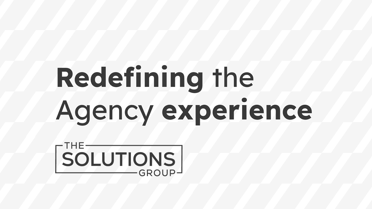Redefining the Agency experience - The Solutions Group
